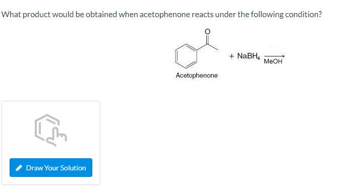 Solved What product would be obtained when acetophenone | Chegg.com