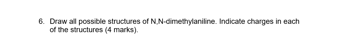 [Solved]: 6. Draw all possible structures of N,N-dimethyla