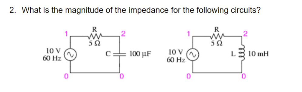 Solved 2. What is the magnitude of the impedance for the | Chegg.com