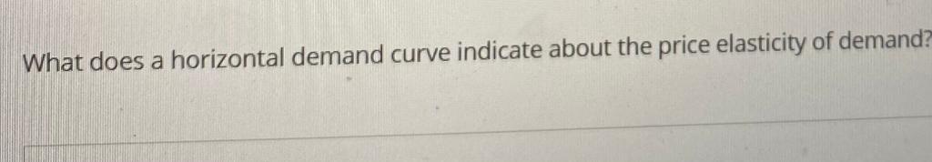 Solved What does a horizontal demand curve indicate about | Chegg.com