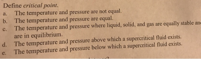 Solved Define critical point a. The temperature and pressure | Chegg.com
