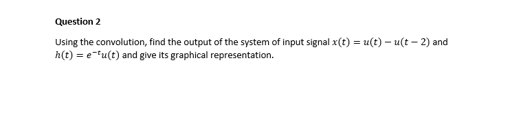 Solved Question 2 Using the convolution, find the output of | Chegg.com