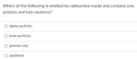 Solved Which of the following is emitted by radioactive | Chegg.com