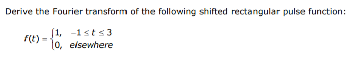 Solved Derive the Fourier transform of the following shifted | Chegg.com