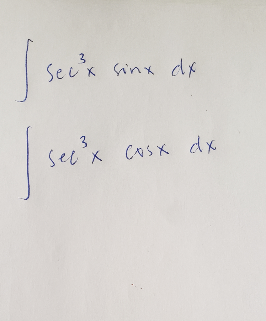 Solved What is the integral of sec^3x sinx and sec^3x cosx ? | Chegg.com