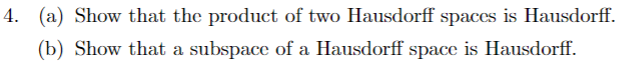 Solved 4. (a) ﻿Show that the product of two Hausdorff spaces | Chegg.com