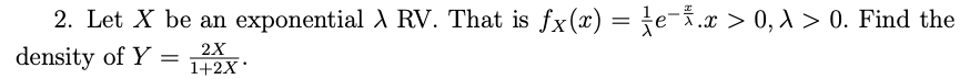Solved 2. Let X be an exponential / RV. That is fx(x) = | Chegg.com