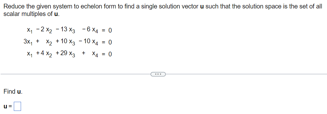 Solved Reduce the given system to echelon form to find a | Chegg.com