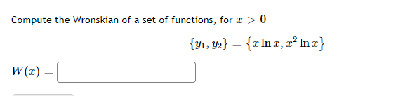 Solved Compute the Wronskian of a set of functions, for x>0 | Chegg.com