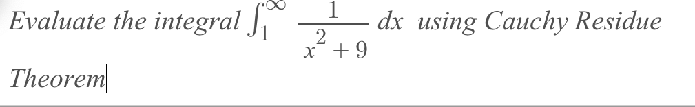 Solved Evaluate the integral ∫1∞x2+91dx using Cauchy Residue | Chegg.com