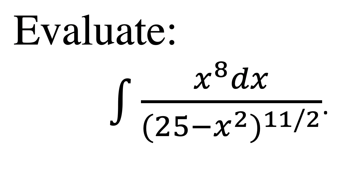 Solved Evaluate: 8 dx х (25-x2)11/2 | Chegg.com