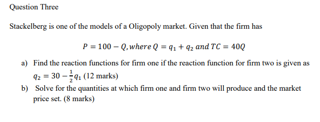 Solved Question Three Stackelberg is one of the models of a | Chegg.com