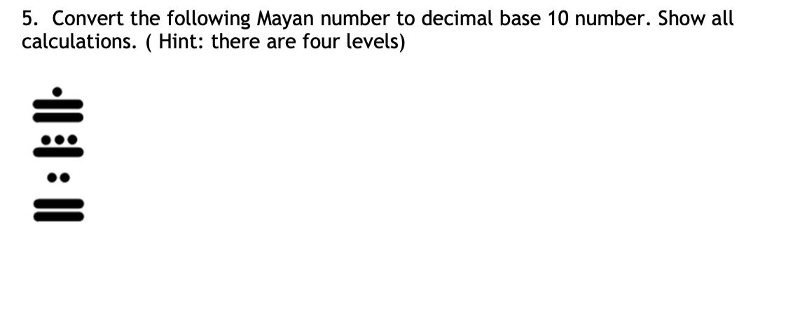 Solved 5. Convert the following Mayan number to decimal base | Chegg.com