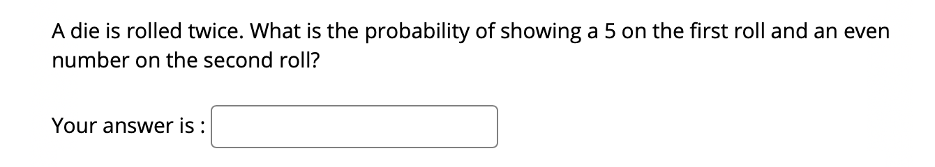 Solved A die is rolled twice. What is the probability of | Chegg.com