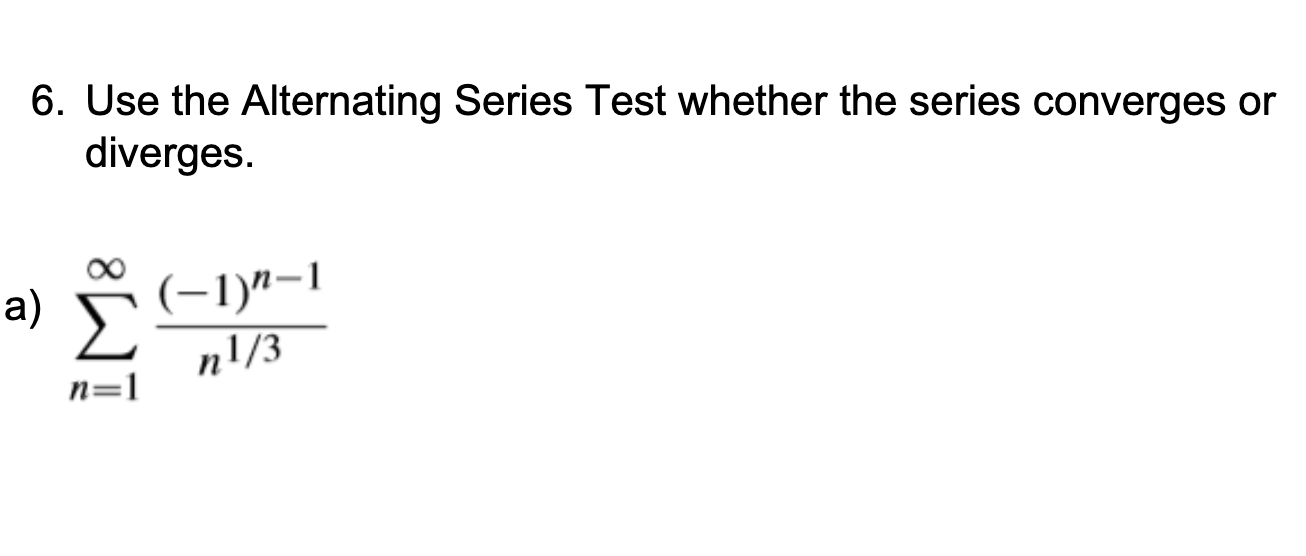 Solved 6. Use the Alternating Series Test whether the series | Chegg.com