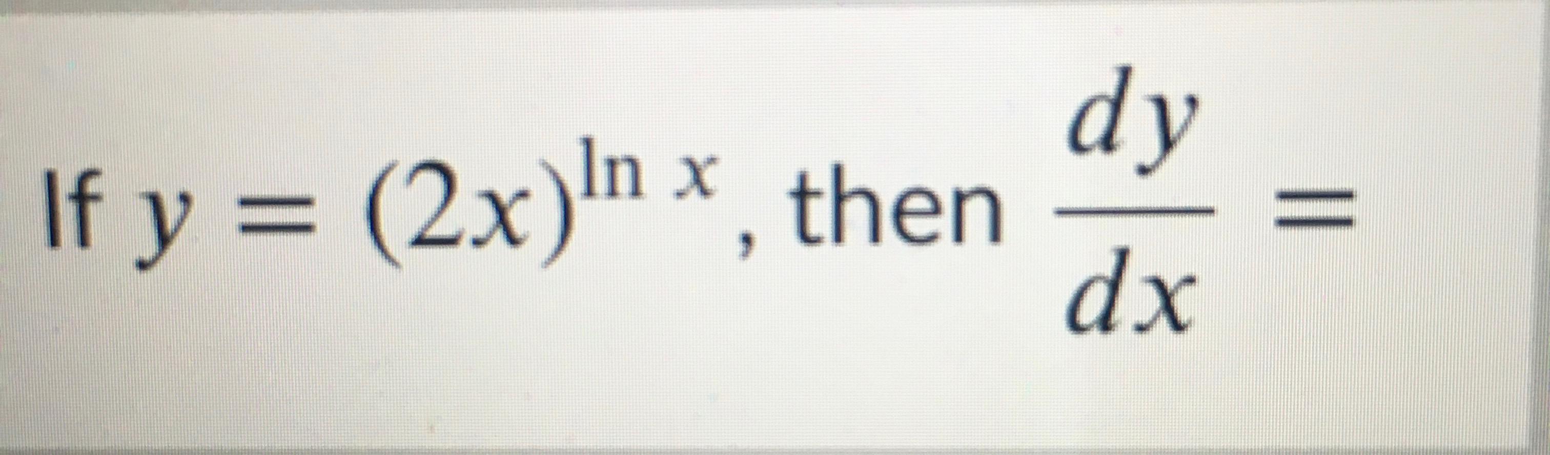 Solved dy If y = (2x)ln x, then = dx | Chegg.com
