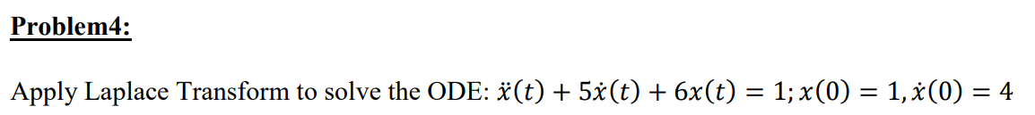 Solved Problem4: Apply Laplace Transform to solve the ODE: | Chegg.com
