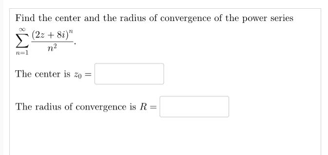 Solved Find the center and the radius of convergence of the | Chegg.com