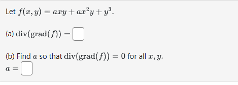 Solved Let f(x,y)=axy+ax2y+y3. (a) div(grad(f))= (b) Find a | Chegg.com