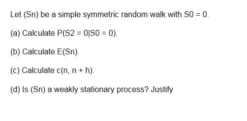 Solved Let (Sn) be a simple symmetric random walk with SO = | Chegg.com