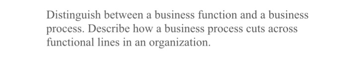 Solved Distinguish between a business function and a | Chegg.com