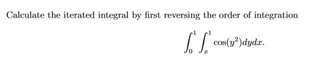 Solved Calculate the iterated integral by first reversing | Chegg.com