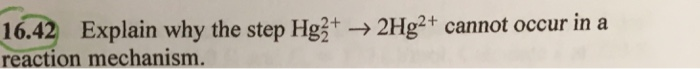 Solved 16.42 Explain why the step Hg2+ → 2Hg2+ cannot occur | Chegg.com