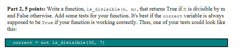 Solved Part 2, 5 points: Write a function, is_divisible (n, | Chegg.com