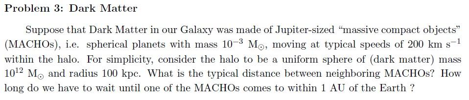 Solved Problem 3: Dark Matter Suppose that Dark Matter in | Chegg.com