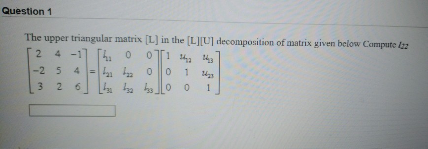 Solved Question 1 The upper triangular matrix [L] in the | Chegg.com