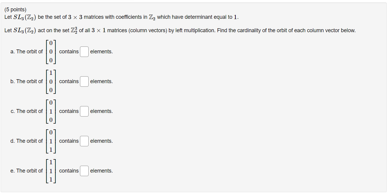 Solved (5 points) Let SL3(Z2) be the set of 3 x 3 matrices | Chegg.com