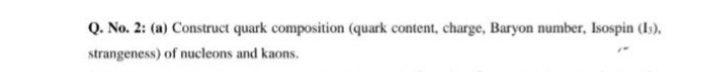 Solved Q. No. 2: (a) Construct quark composition (quark | Chegg.com