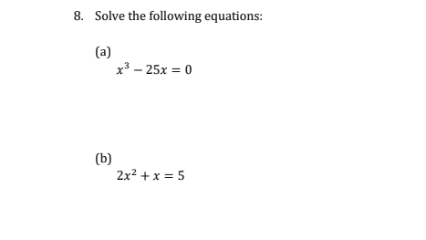 Solved 8. Solve the following equations: (a) x3−25x=0 (b) | Chegg.com