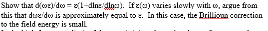 Solved Show that d(ωε)/dω=ε(1+dlnε/dlnω). If ε(ω) varies | Chegg.com