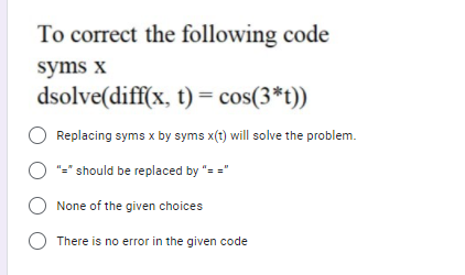 Solved To correct the following code syms x dsolve(diff(x, | Chegg.com