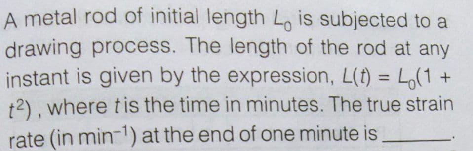 Solved A metal rod of initial length Lo is subjected to a | Chegg.com
