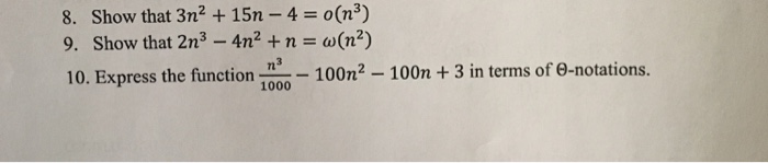 Solved 8. Show that 3n2 + 15n-4 = o(n3) 9. Show that 2n3-4n2 | Chegg.com