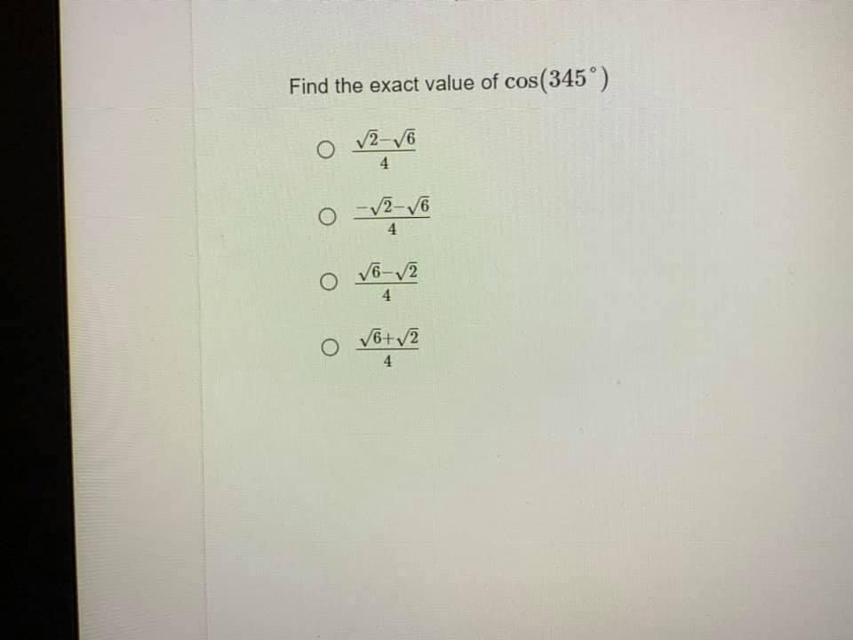 Solved Find the exact value of cos(345°) V2-16 4 2-16 4 | Chegg.com
