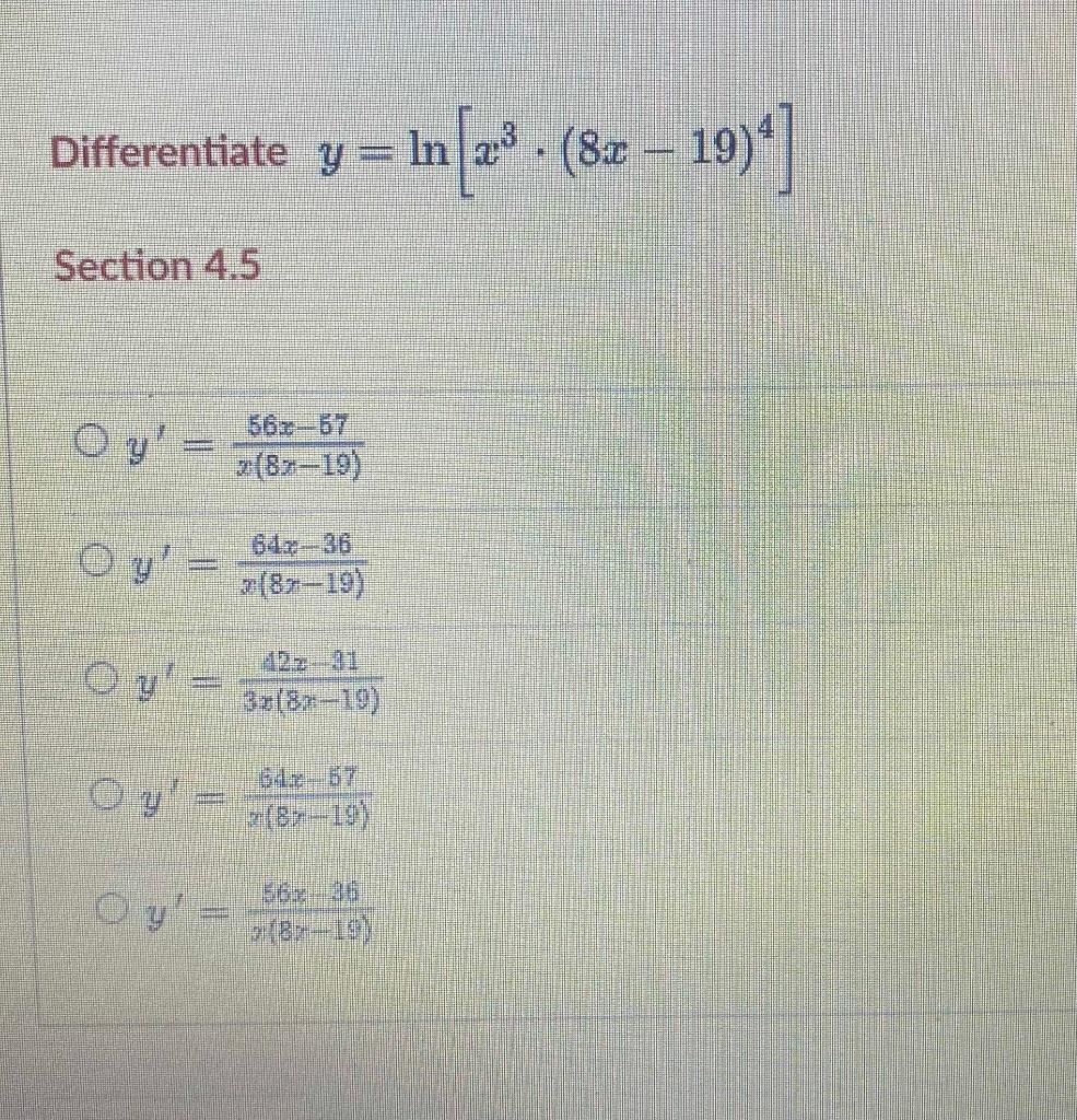 Solved Differentiate y=ln[x3⋅(8x−19)4] Section 4.5 | Chegg.com