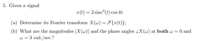 Solved 5. Given a signal z(t) = 2 sinc(t) cos 4t. (a) | Chegg.com