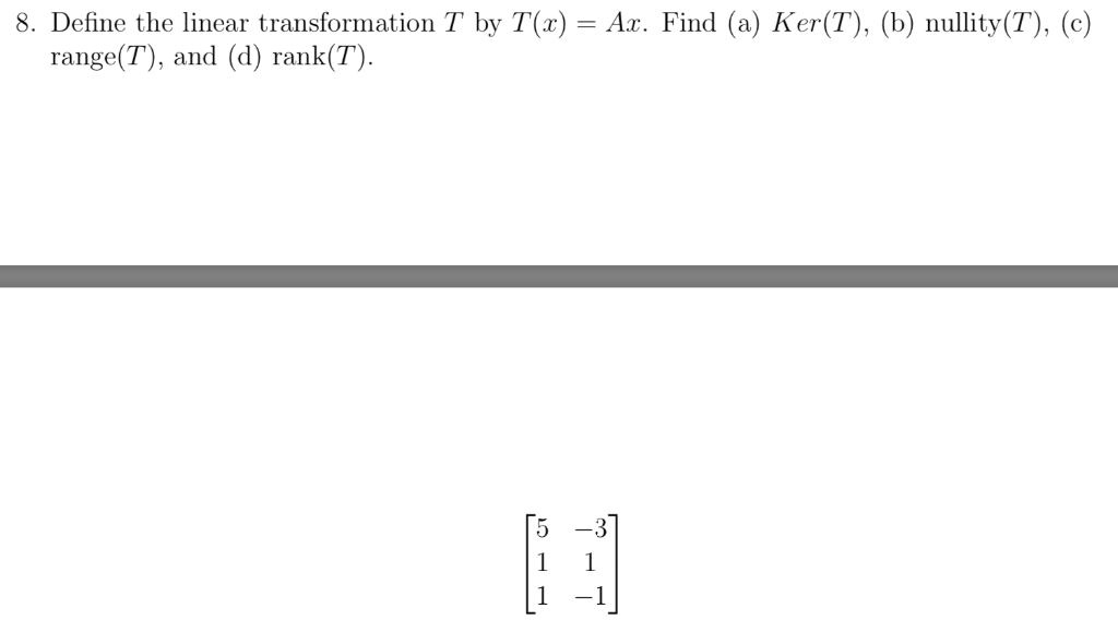 Solved 8. Define the linear transformation T by T(x) = Ax. | Chegg.com