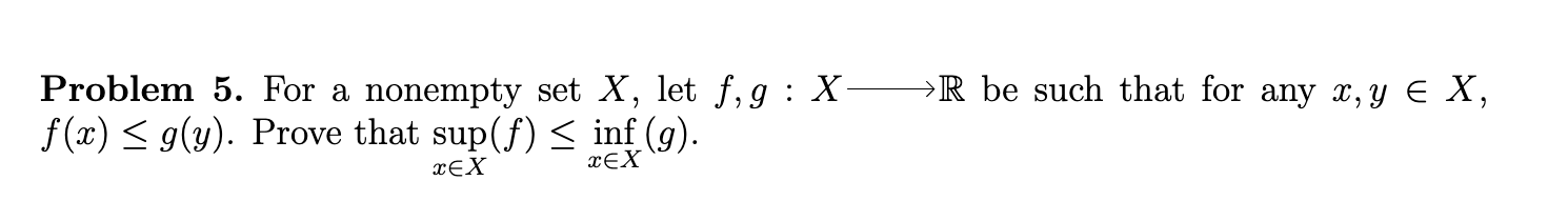Solved Problem 5. For a nonempty set X, let f,g:X R be such | Chegg.com