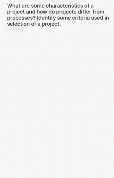 Solved What are some characteristics of a project and how do | Chegg.com