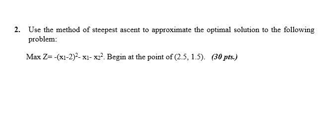 Solved 2. Use the method of steepest ascent to approximate | Chegg.com