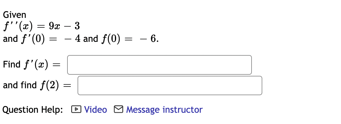 Solved Given f′′(x)=9x−3 and f′(0)=−4 and f(0)=−6. Find | Chegg.com
