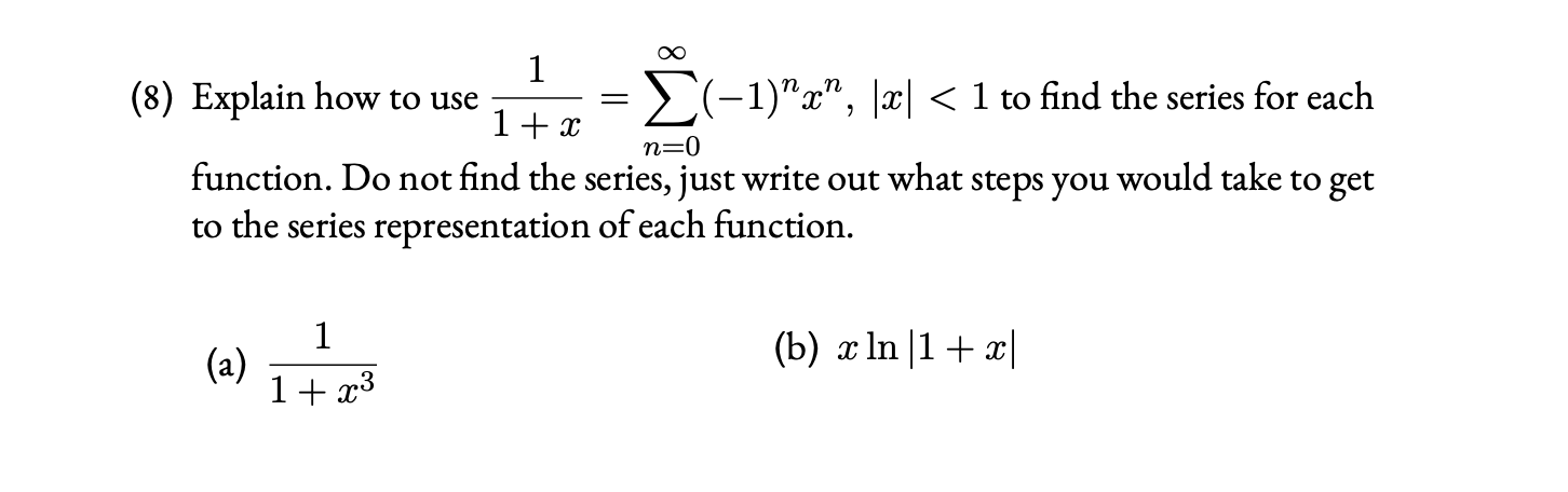 Solved (8) ﻿Explain how to use 11+x=∑n=0∞(-1)nxn,|x|