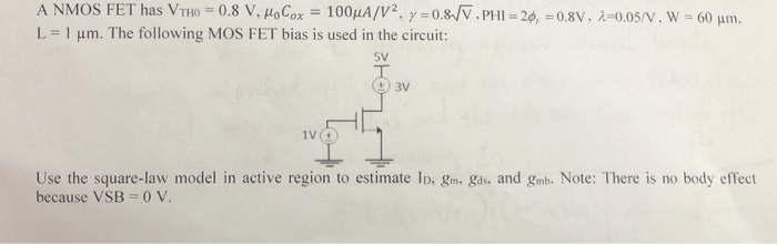 Solved L-1 μm. The following MOS FET bias is used in the | Chegg.com