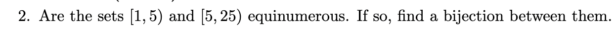 Solved 2. Are the sets (1,5) and (5,25) equinumerous. If so, | Chegg.com
