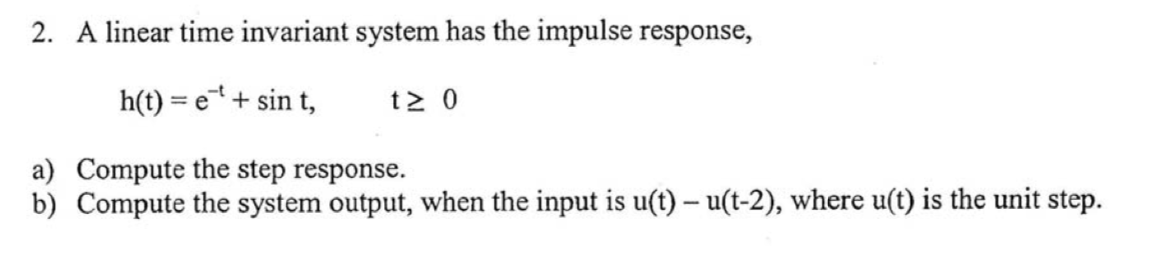 Solved 2. A linear time invariant system has the impulse | Chegg.com