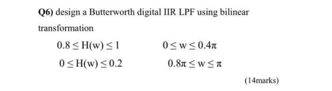 Solved Q6) design a Butterworth digital IIR LPF using | Chegg.com Solved Q6) design a Butterworth digital IIR LPF using | Chegg.com